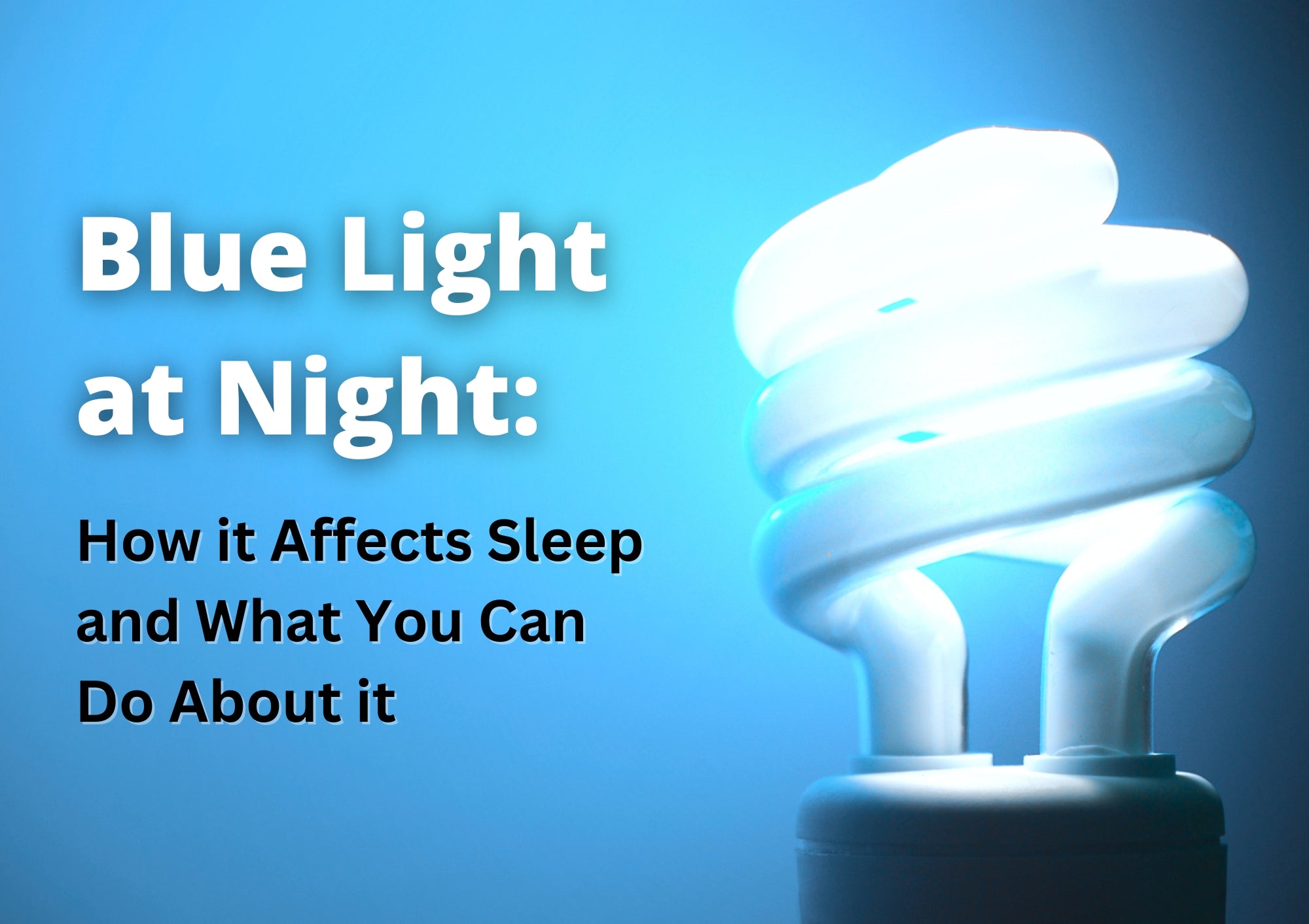 Blue Light at Night: How It Affects Sleep and What You Can Do About It ...